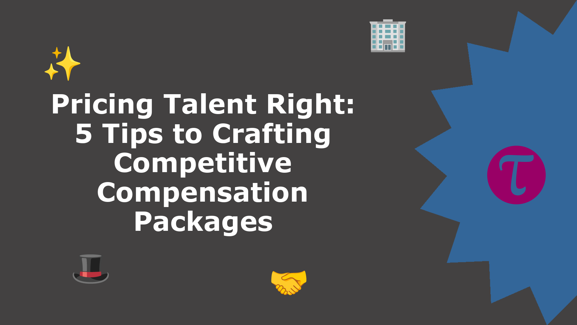 Pricing Talent Right: 5 Tips to Crafting Competitive Compensation Packages