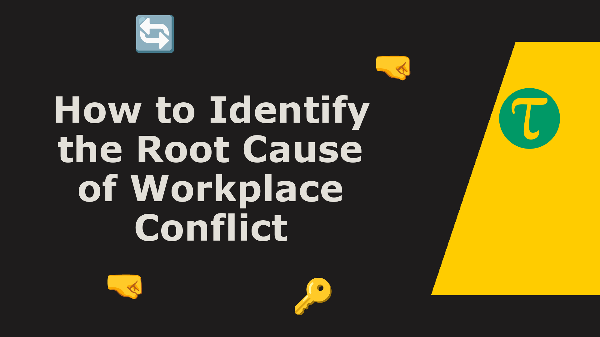 How to Identify the Root Cause of Workplace Conflict