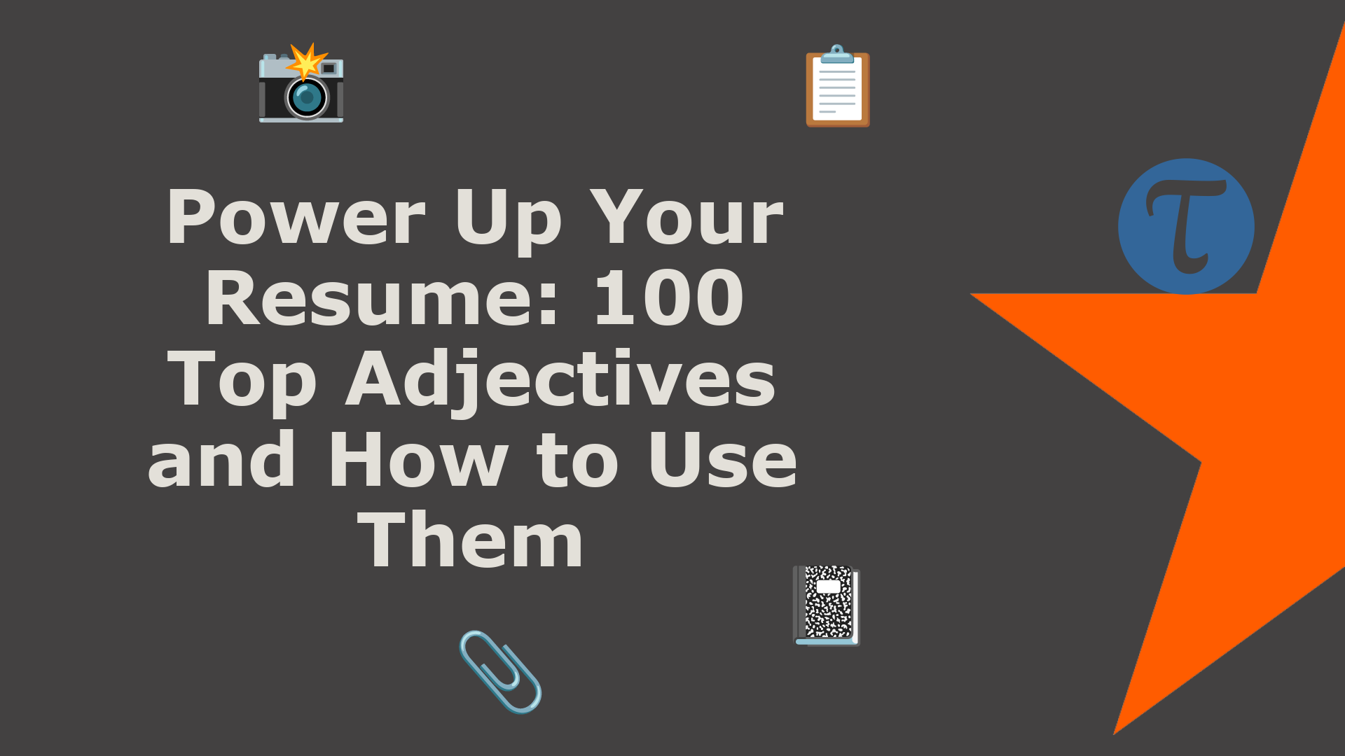 Power Up Your Resume: 100 Top Adjectives and How to Use Them