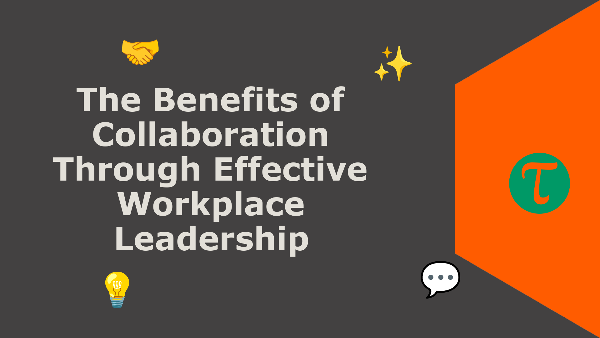 The Benefits of Collaboration Through Effective Workplace Leadership
