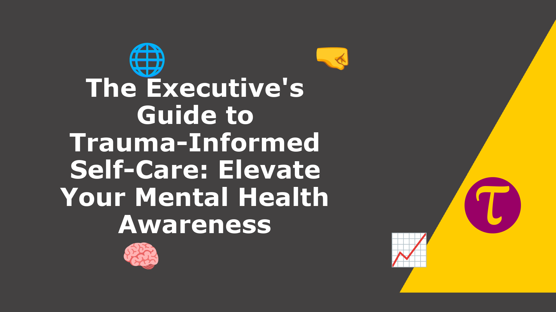 The Executive's Guide to Trauma-Informed Self-Care: Elevate Your Mental ...