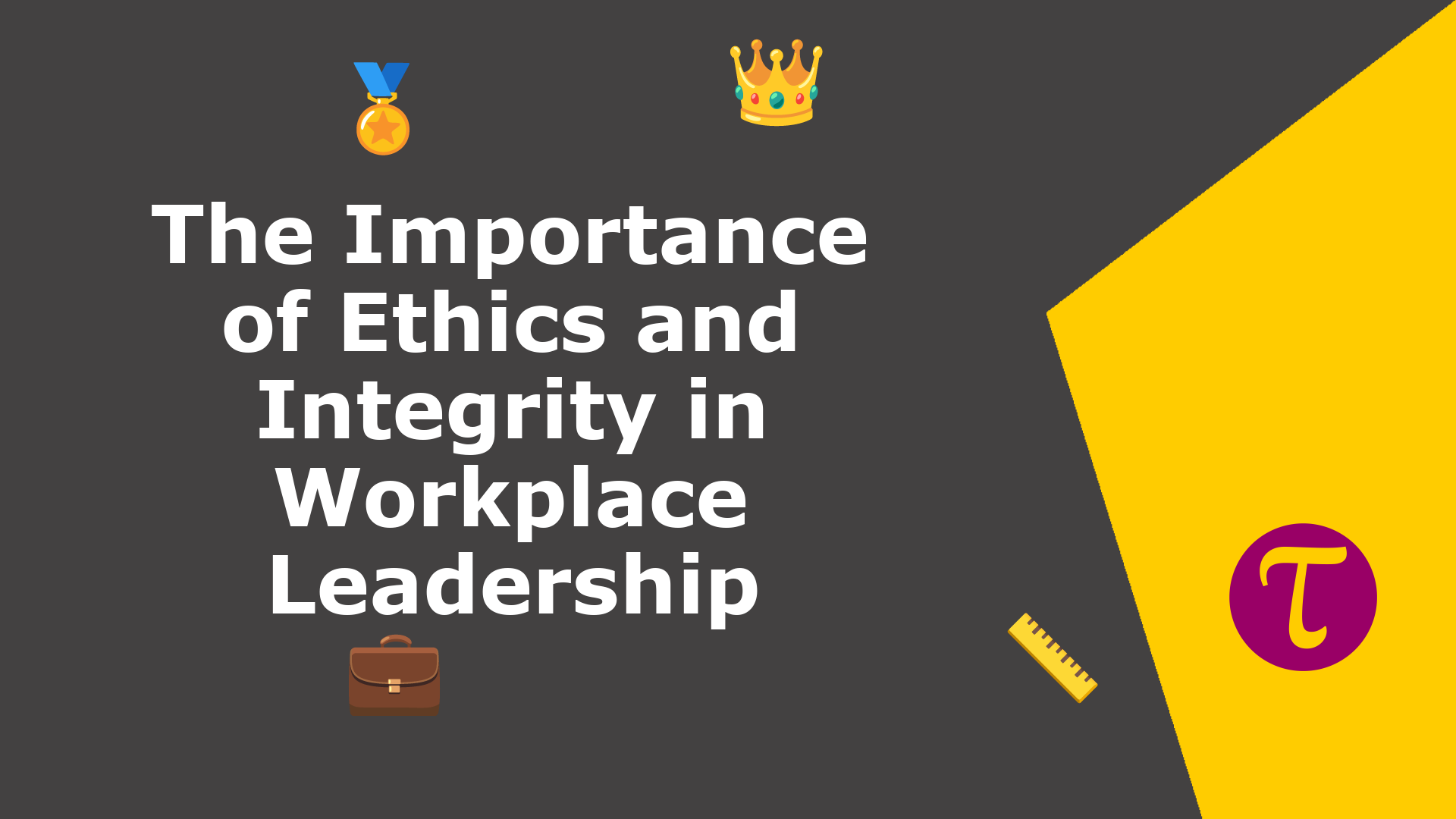The Importance of Ethics and Integrity in Workplace Leadership