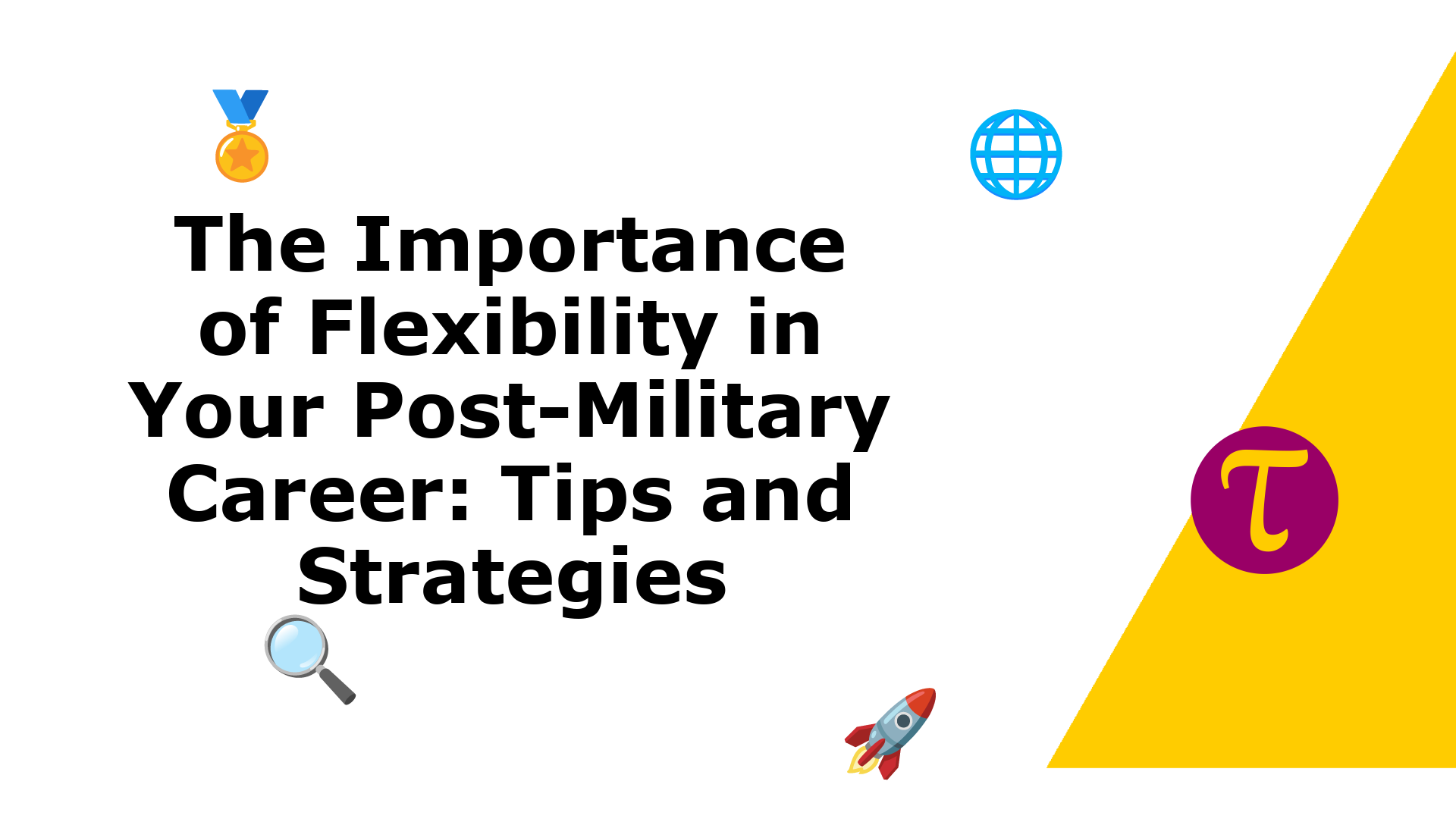 The Importance of Flexibility in Your Post-Military Career: Tips and ...