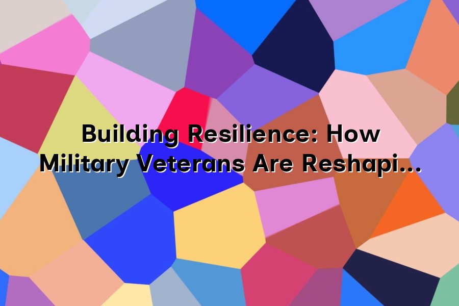 Building Resilience: How Military Veterans Are Reshaping Construction ...