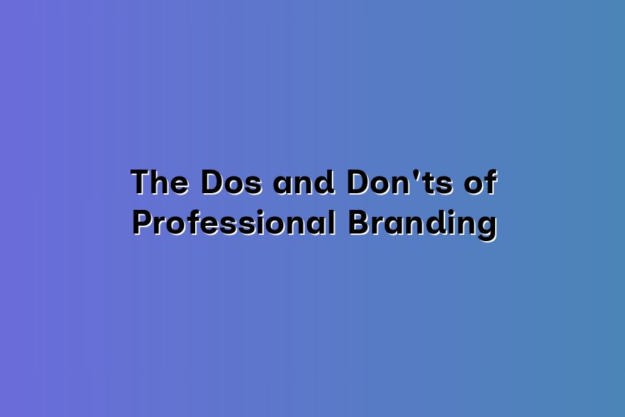 The Dos and Don'ts of Professional Branding